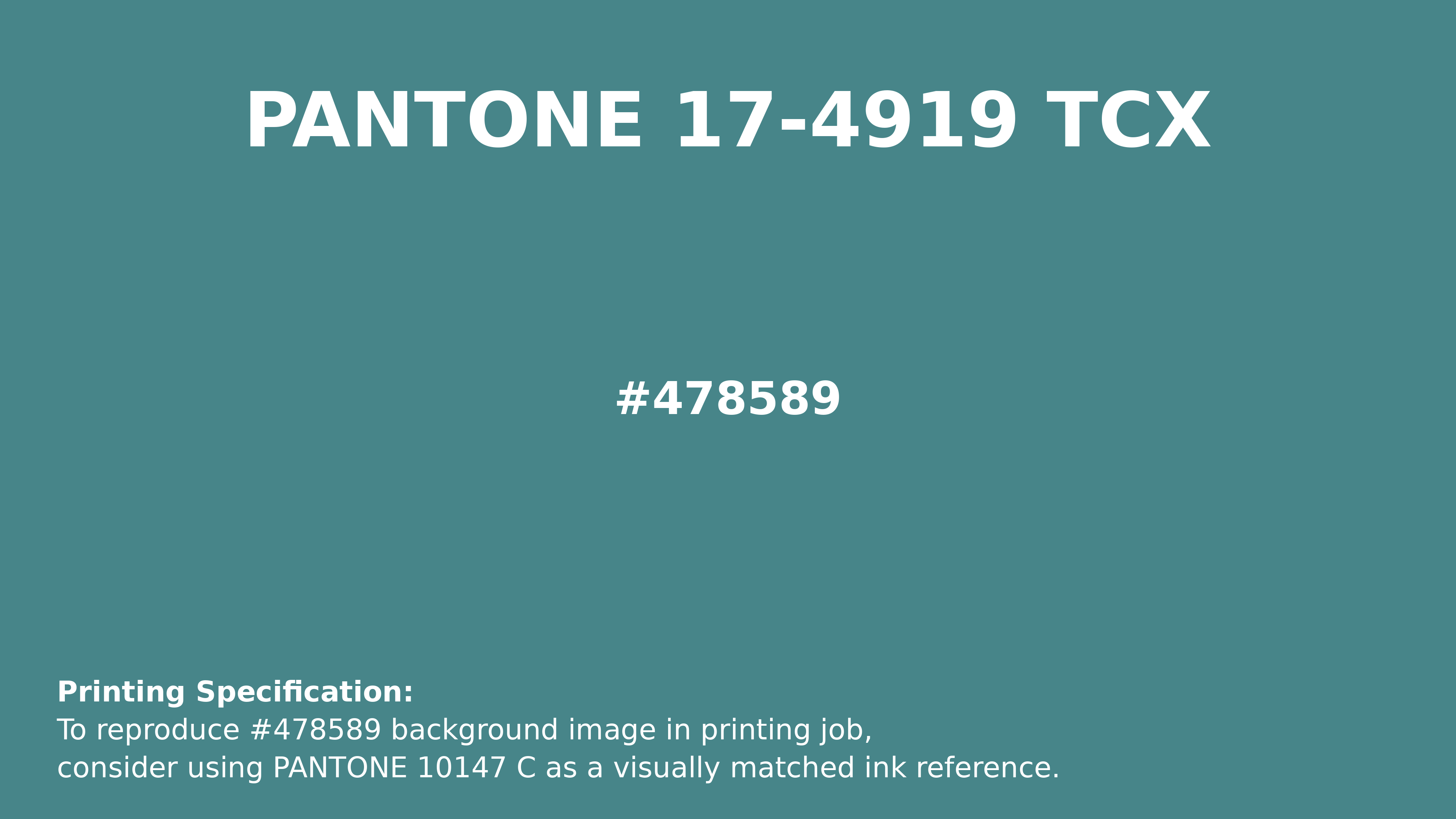 Hex Color #478589 | Printing Match PANTONE 17-4919 TCX | Color conversion CMYK | Hsl | Rgb