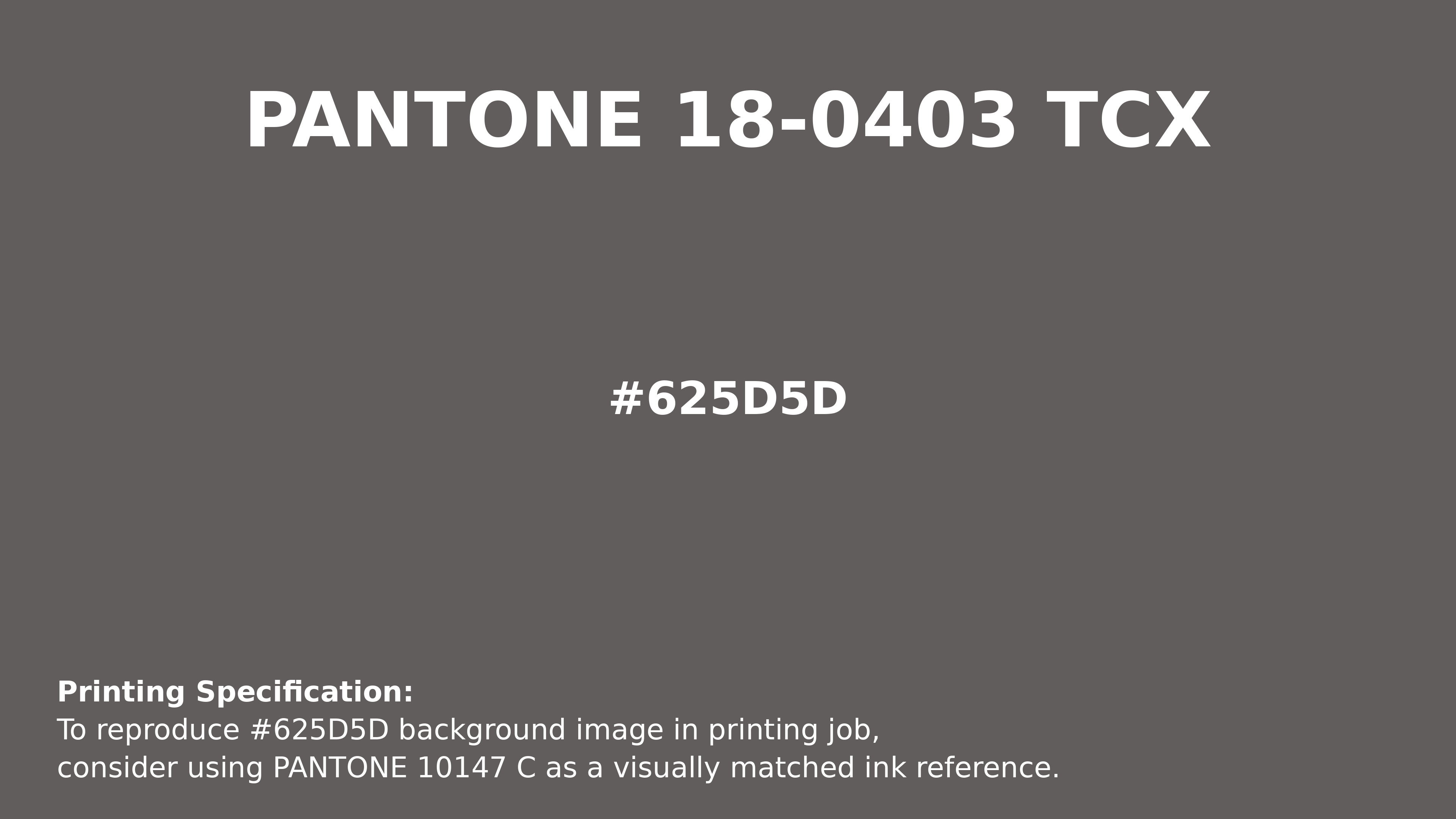 Hex Color #625d5d | Printing Match PANTONE 18-0403 TCX | Color ...